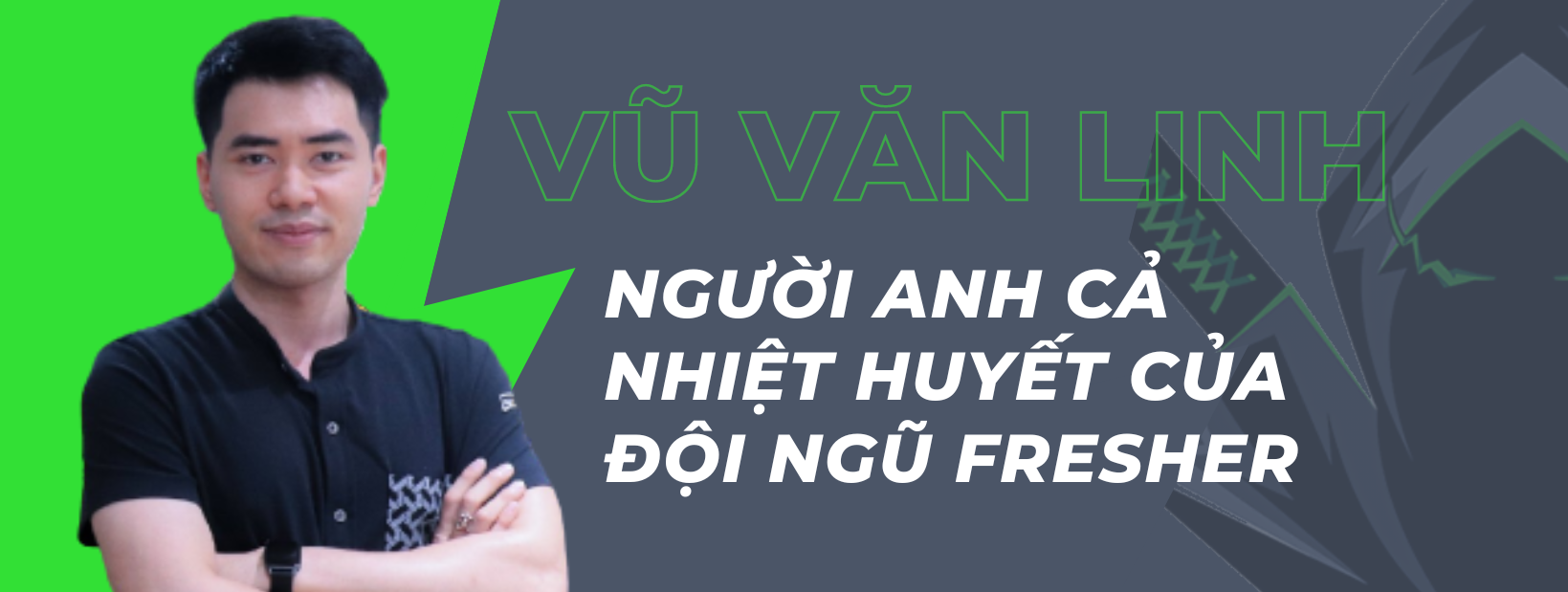 Vũ Văn Linh: Người anh cả nhiệt huyết của đội ngũ Fresher